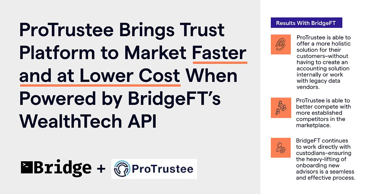 ProTrustee Brings Trust Platform to Market Faster and at Lower Cost When Powered by BridgeFT’s ...